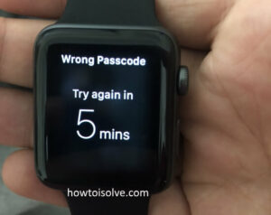 2 Fix Apple Watch Wrong Passcode Error: Try Again in 1 Mins, 5 Mins, 15 ...