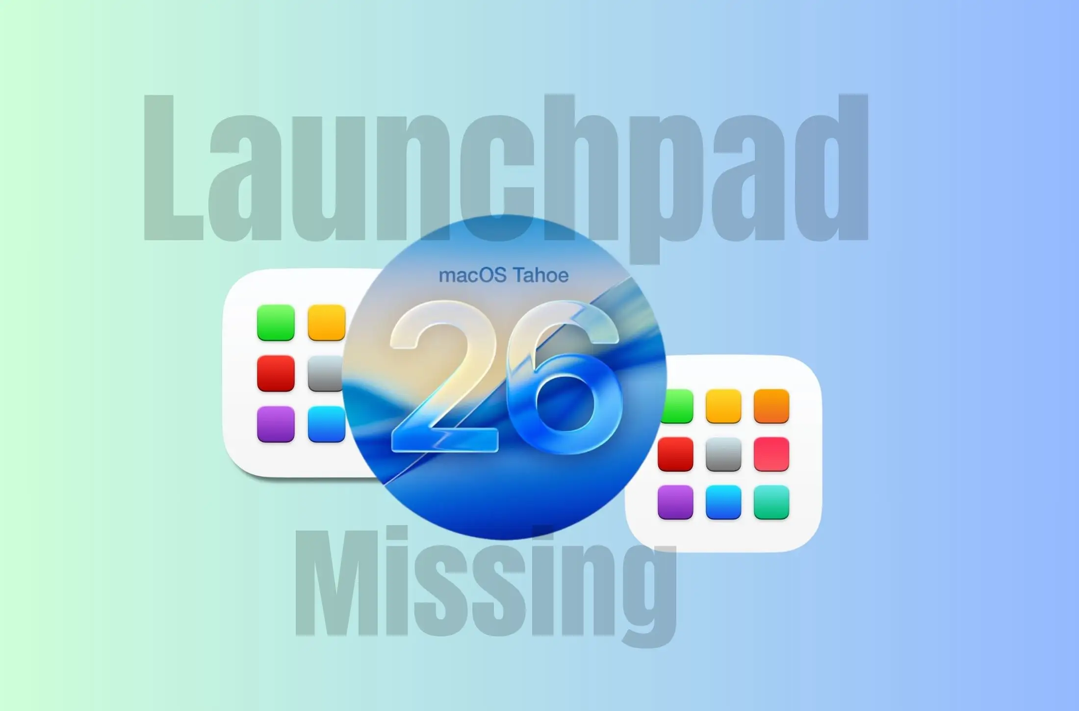 Launchpad Gone in macOS 26 Tahoe — Here’s What to Do